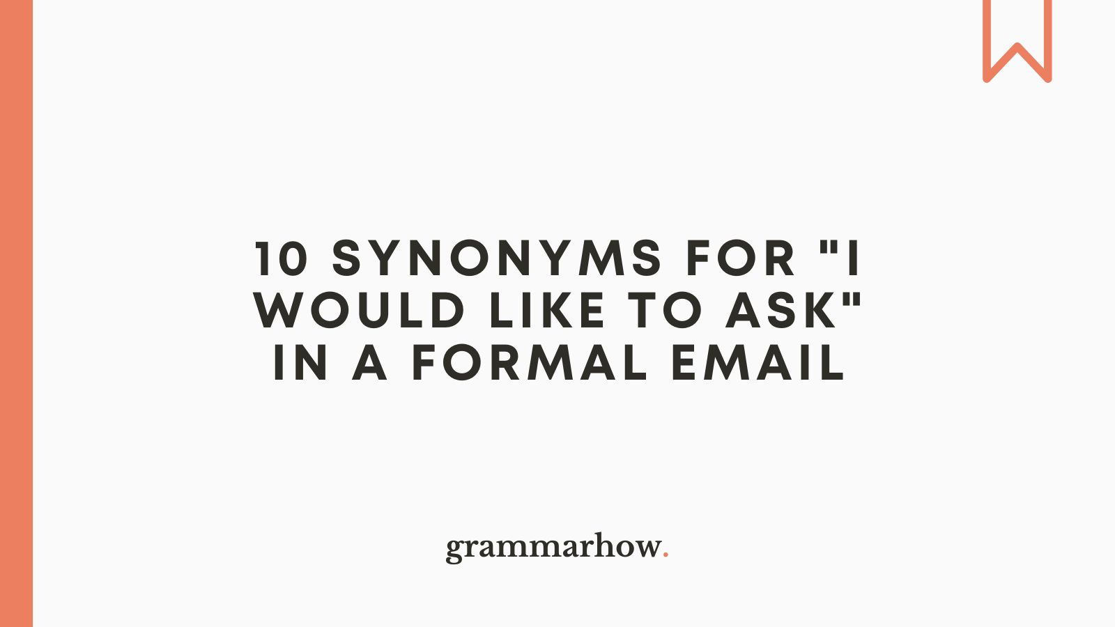 10 Synonyms for "I Would Like to Ask" in a Formal Email