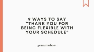 9 Ways to Say "Thank You for Being Flexible With Your Schedule"